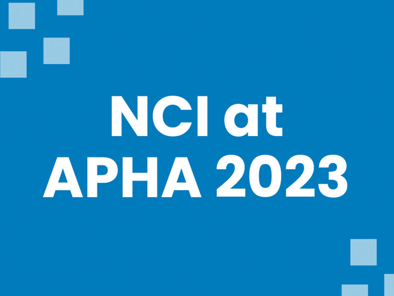 NCI at APHA Annual Meeting 2023 - NCI